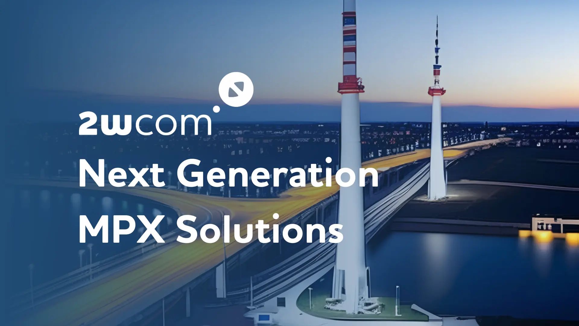 Next Generation MPX Solutions - 2wcom