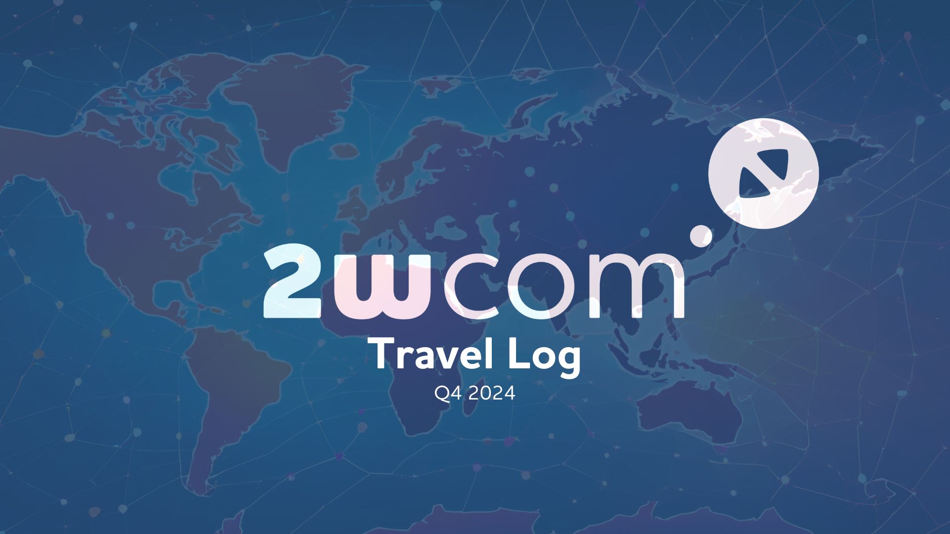 Travel Log: Connect with Us in Q4 2024 - 2wcom