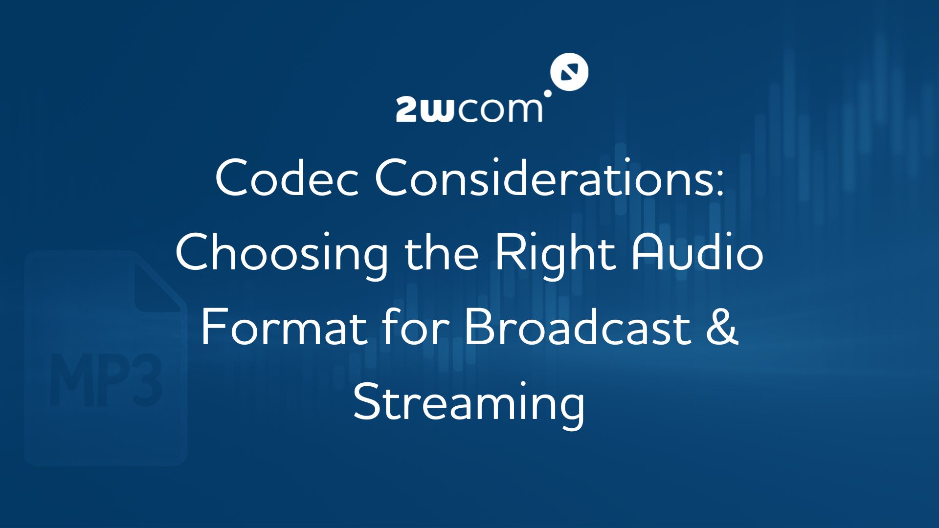 Codec Considerations: Choosing the Right Audio Format for Broadcast ...