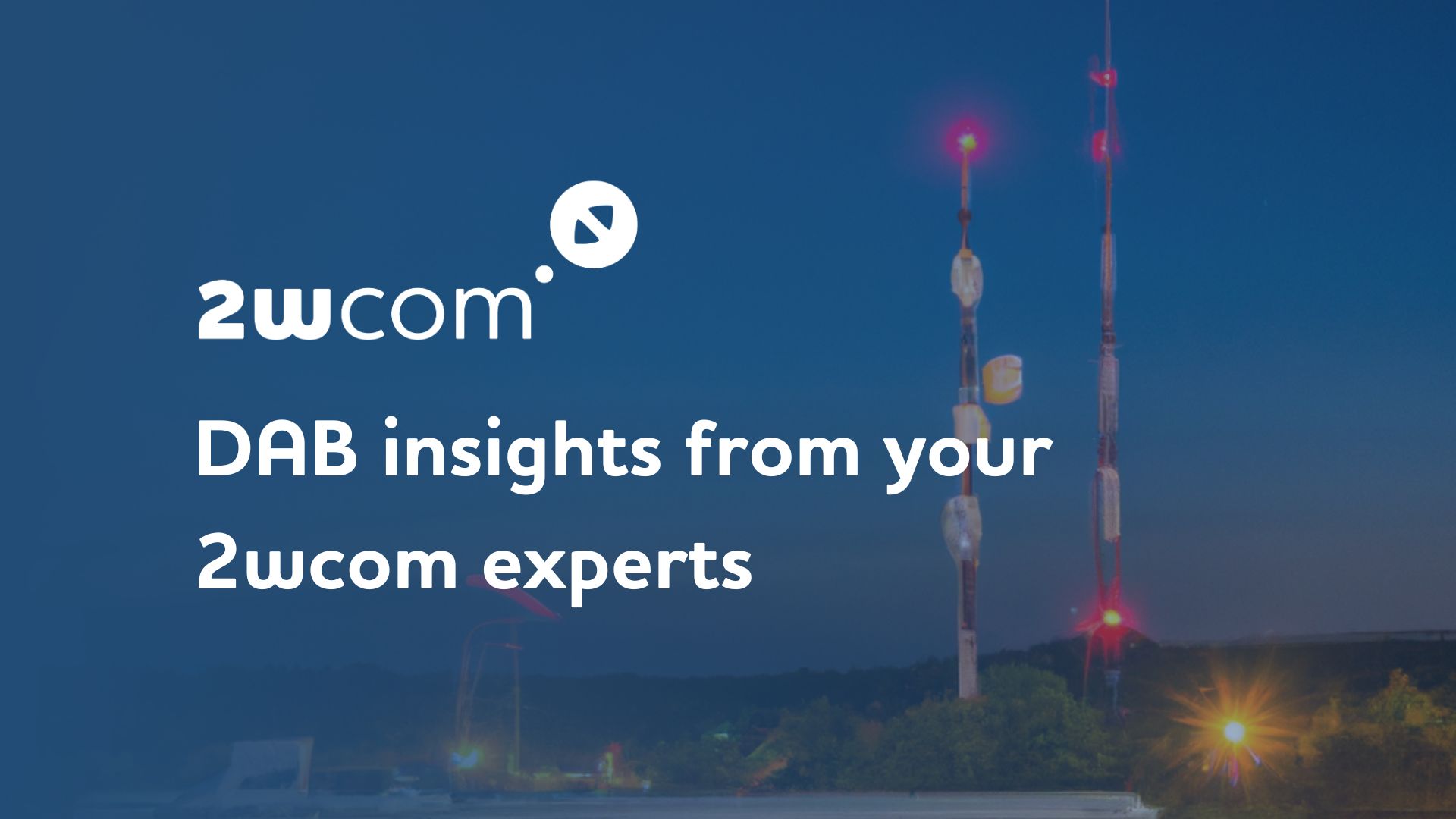 DAB Insights from 2wcom experts - 2wcom
