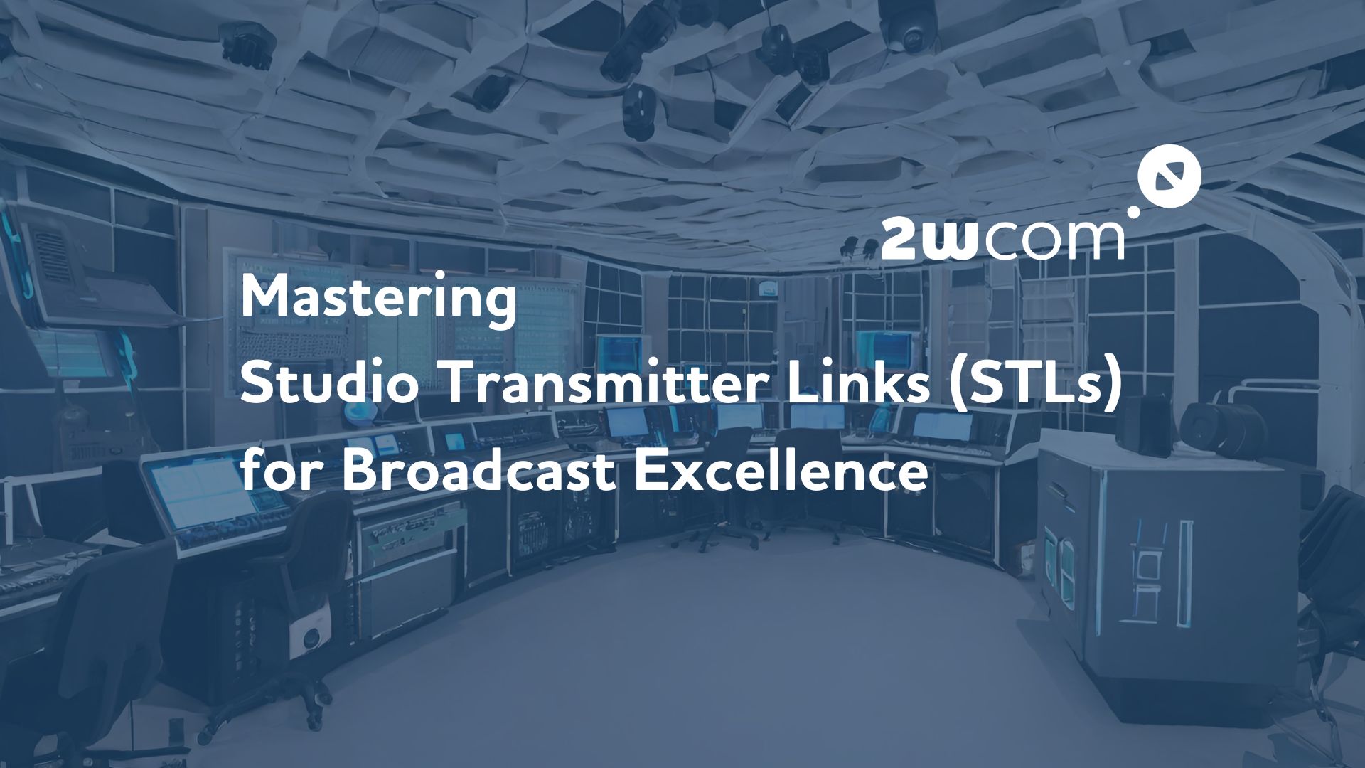 Mastering Studio Transmitter Links (STLs) for Broadcast Excellence - 2wcom